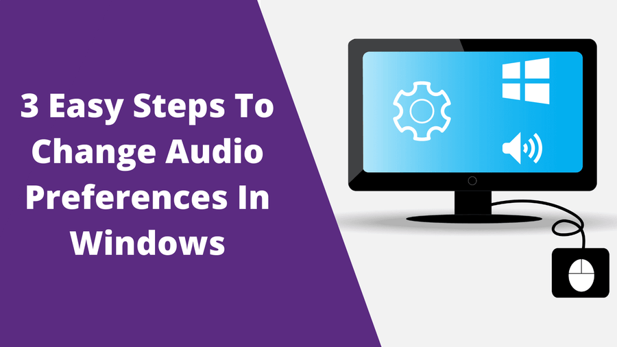 3 Easy Steps To Change Audio Preferences In Windows 10