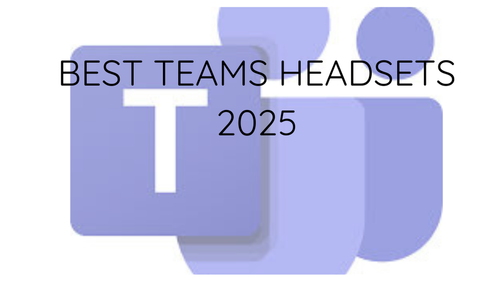 5 Best Microsoft Teams Headsets for 2025: Expert Reviews, Comparisons,