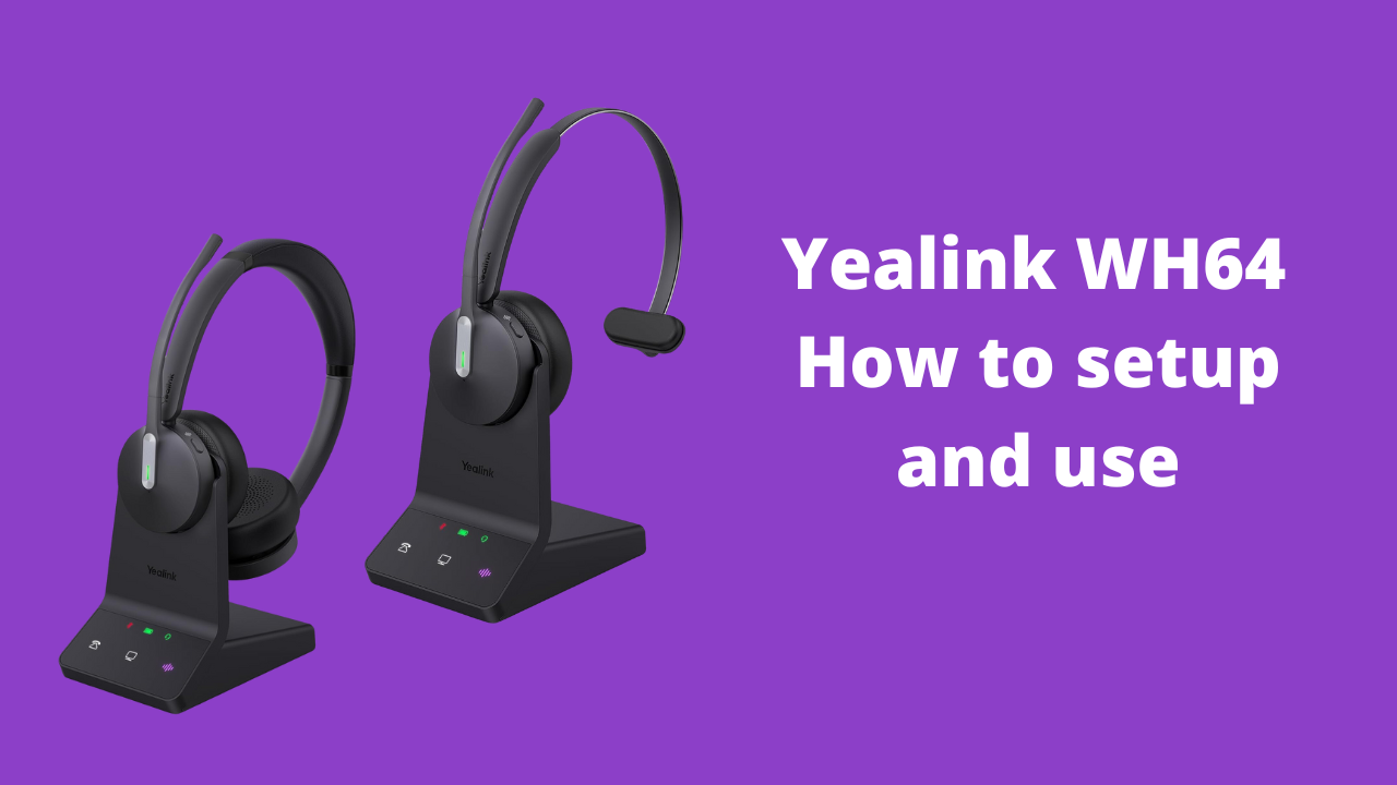How To Setup And Use Yealink WH64 (Video)
