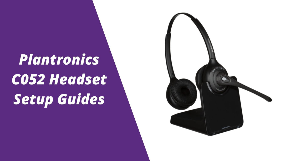 Plantronics CS510, C052 and CS520 Wireless Headset Setup Guides