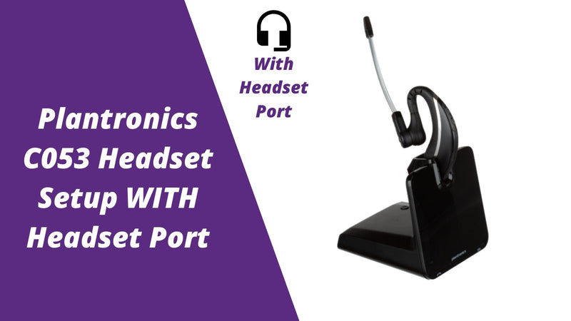 Plantronics CS530 (C053) Wireless Headset Setup WITH Headset Port