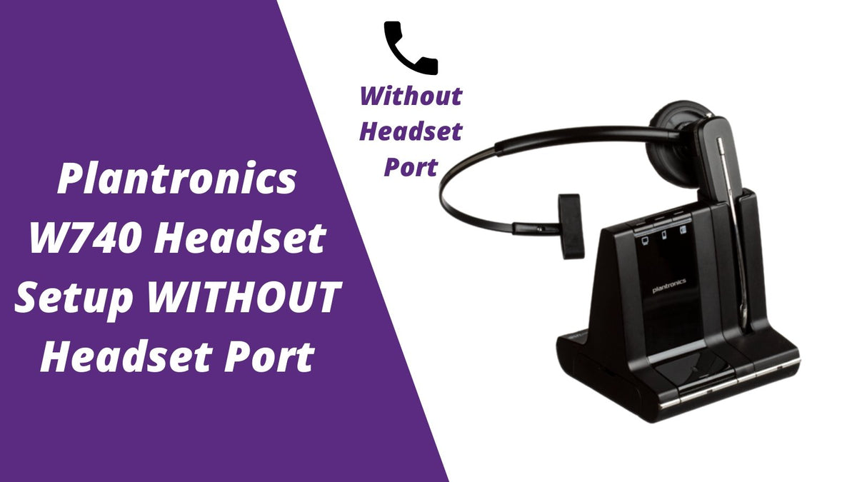 Plantronics Savi W740 Wireless Headset Setup WITHOUT Headset Port